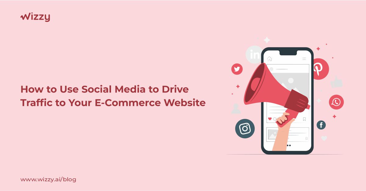 How to Use Social Media to Drive Traffic to Your E-Commerce Website
