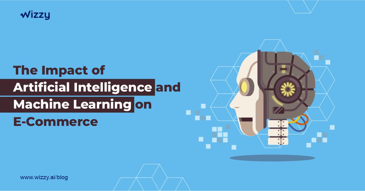The Impact Of Artificial Intelligence And Machine Learning On E Commerce